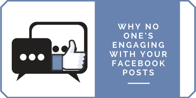 Why No One’s Engaging With Your Facebook Posts